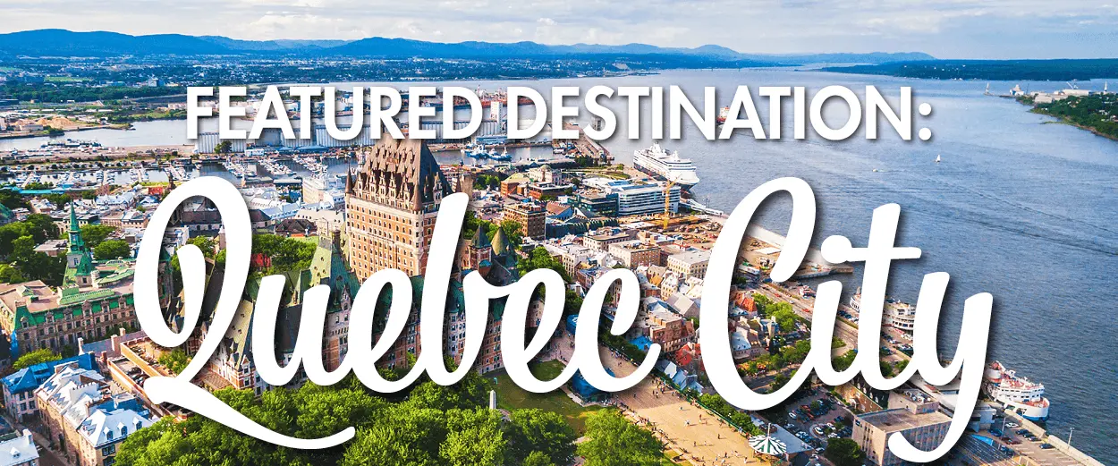 Featured Destination: Quebec City | KHM Travel Group